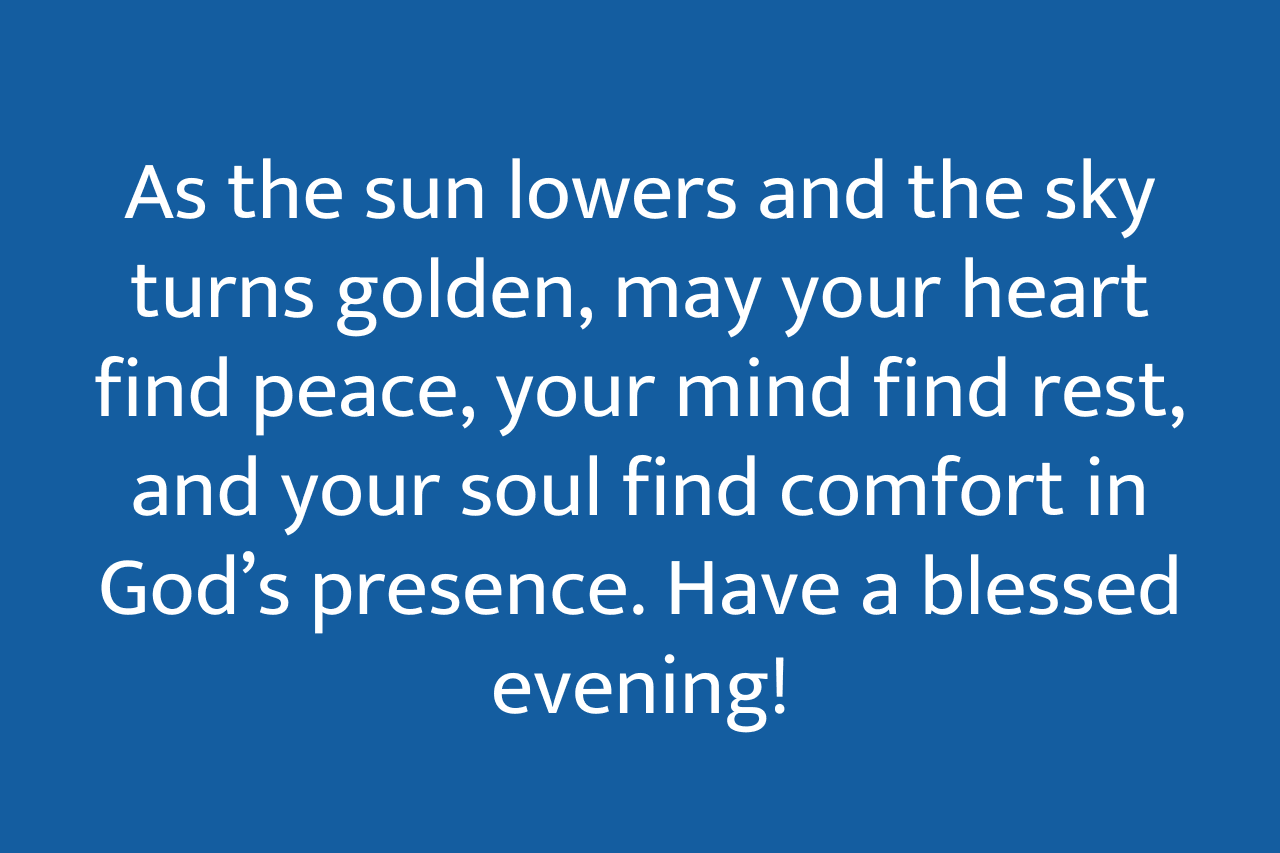60 Uplifting Good Evening Blessings and Prayers (with Bible Verses)