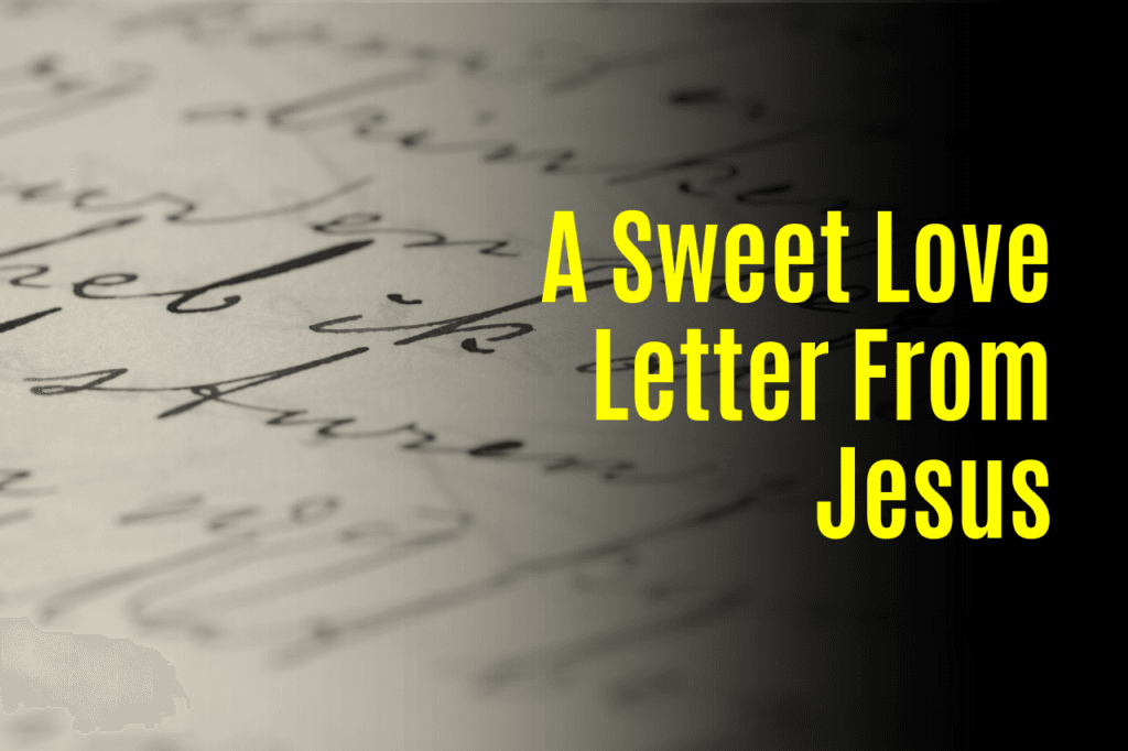 A Powerful Love Letter From Jesus With Bible Verses