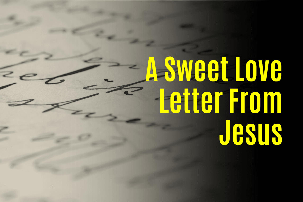 A Powerful Love Letter From Jesus With Bible Verses